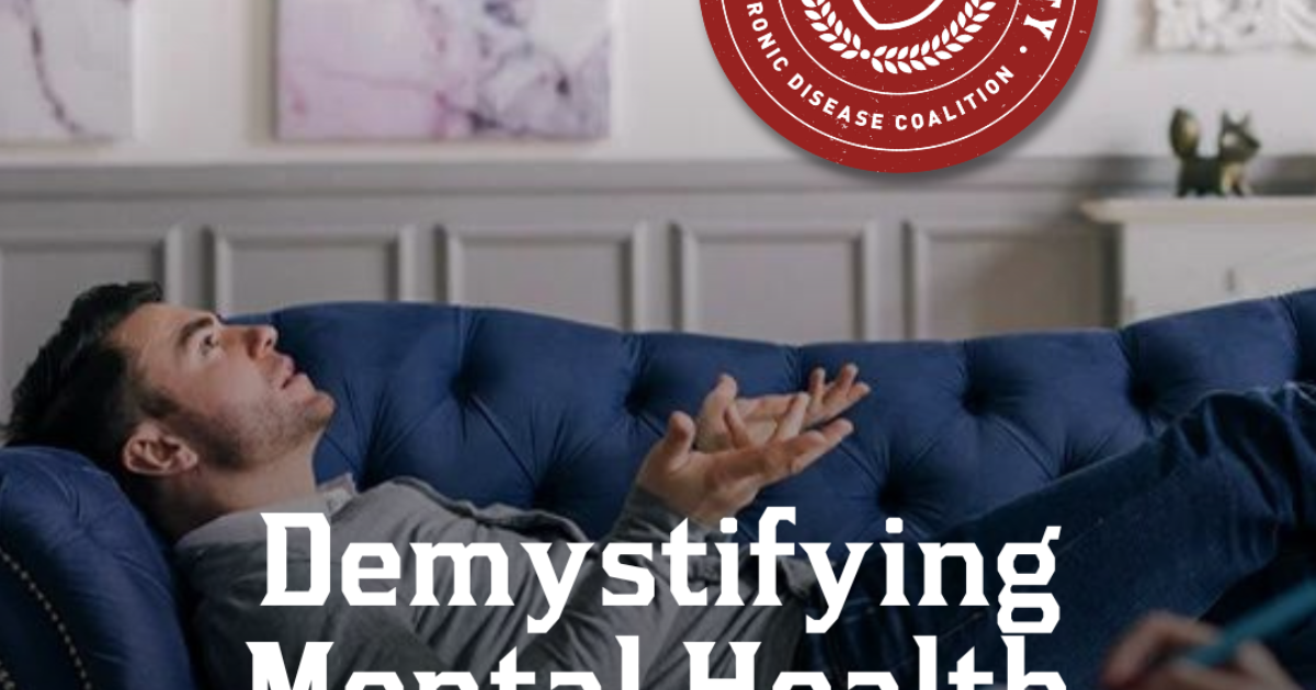 Demystifying Mental Health | Chronic Disease Coalition Demystifying Mental Health | Chronic Disease Coalition